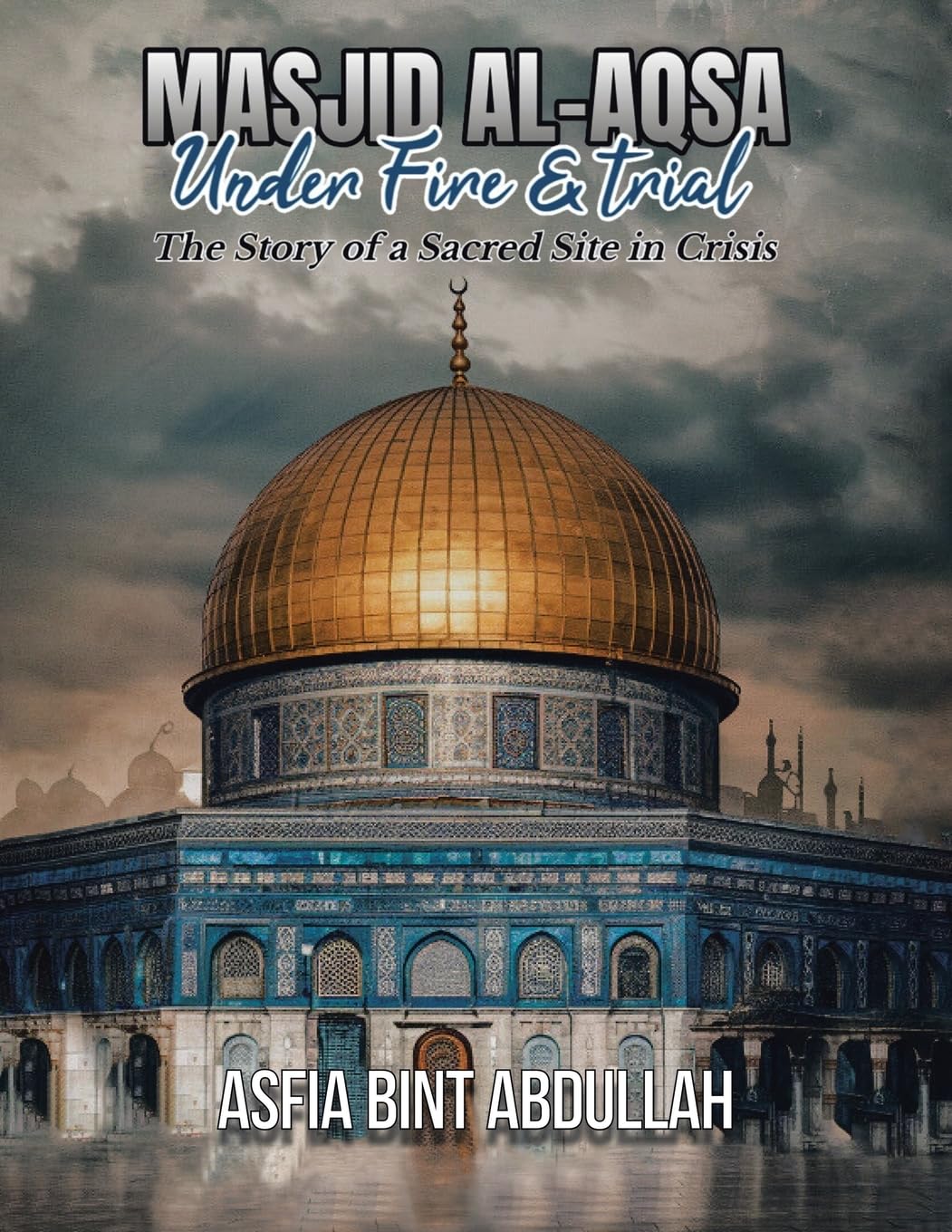 Masjid Al-Aqsa Under Fire & Trial Book | Asfia Bint Abdullah Dubai UAE ...